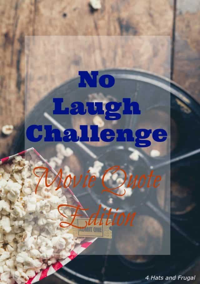 No Laugh Challenge – Movie Quote Edition - 4 Hats and Frugal